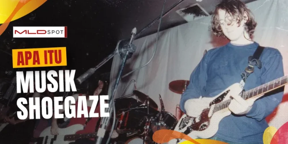 MLDSPOT | Kenalan Sama Musik Shoegaze dan Skenanya, Yuk!