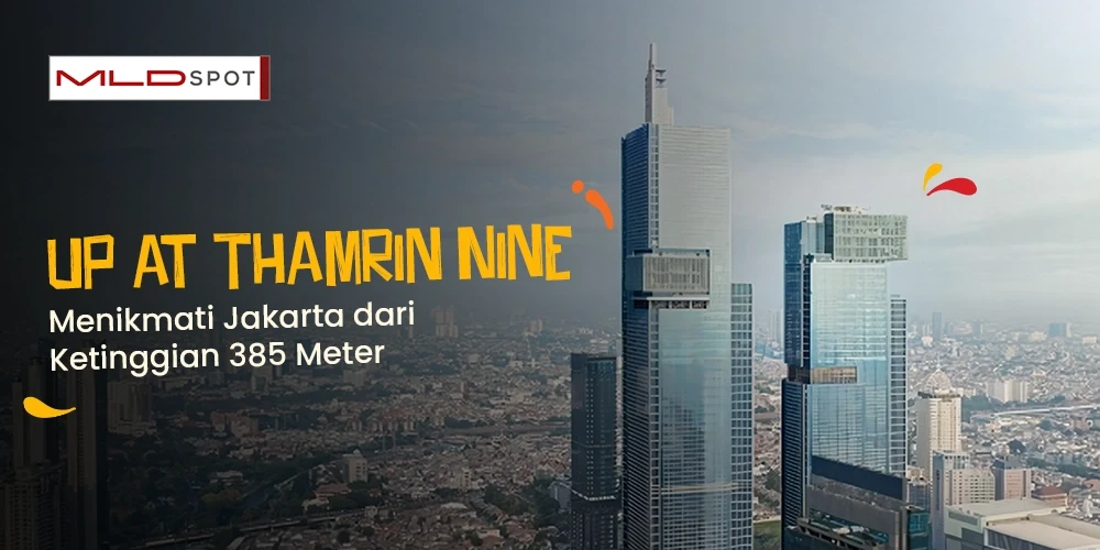 MLDSPOT | Up at Thamrin Nine: Menikmati Jakarta dari Ketinggian 385 Meter