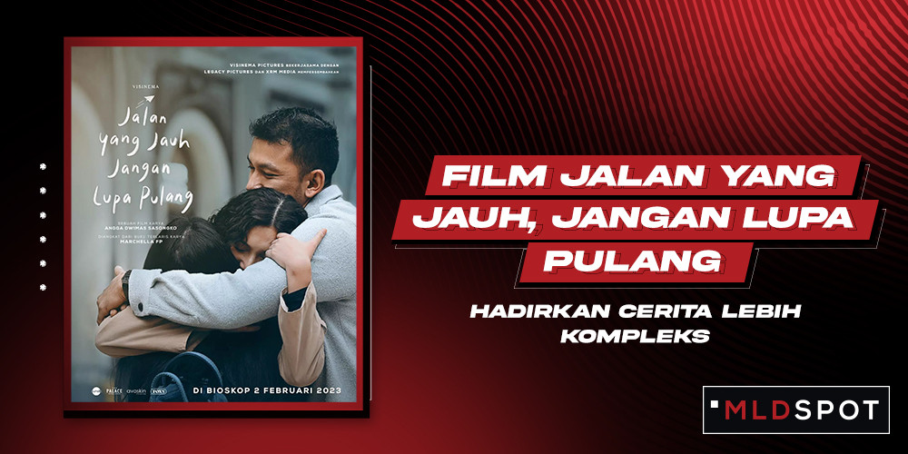 MLDSPOT | Fakta Menarik Film Jalan yang Jauh, Jangan Lupa Pulang, Sekuel Baru NKCTHI!