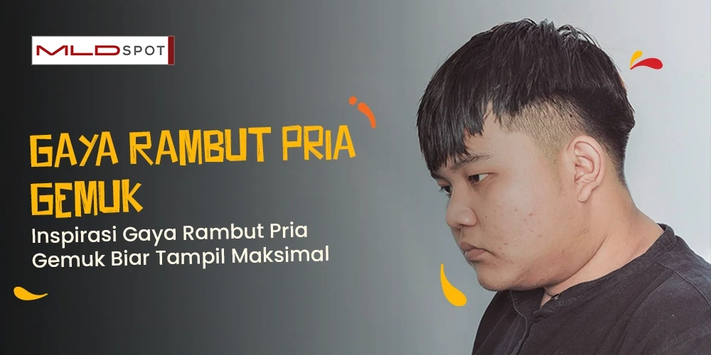 MLDSPOT | Inspirasi Gaya Rambut Pria Gemuk Biar Tampil Maksimal