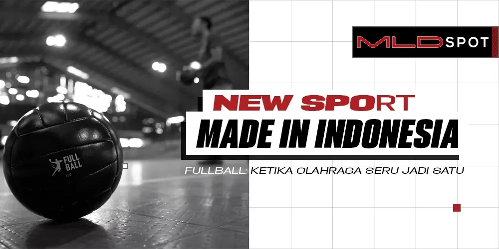 MLDSPOT | Fullball, Olahraga Seru yang Ditemuin di Indonesia!