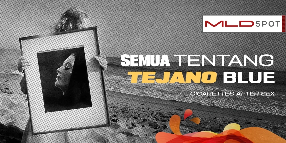 MLDSPOT | Tejano Blue, Single Baru Cigarettes After Sex yang Dreamy