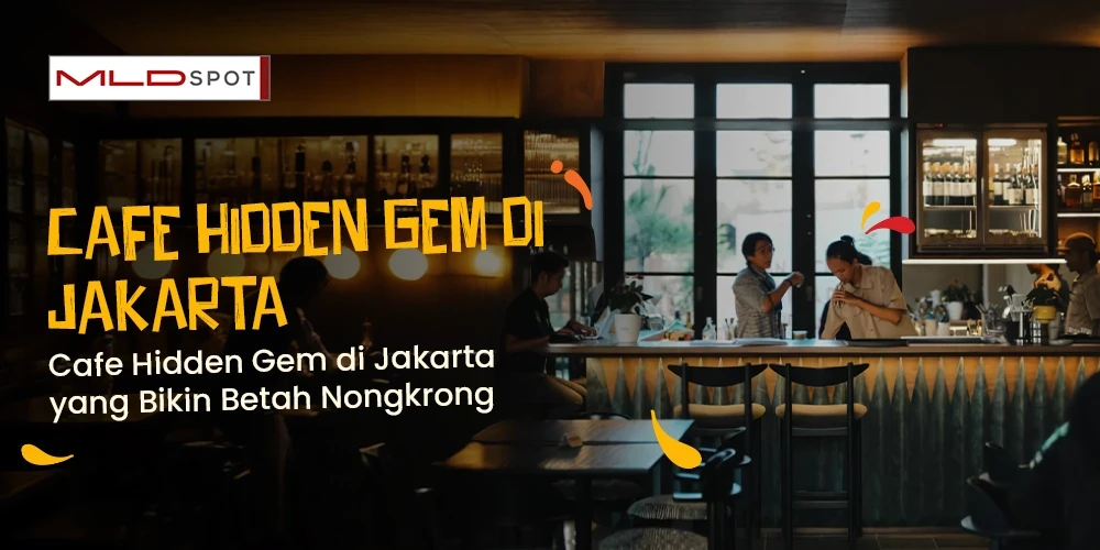 MLDSPOT | Cafe Hidden Gem di Jakarta yang Bikin Betah Nongkrong Lama