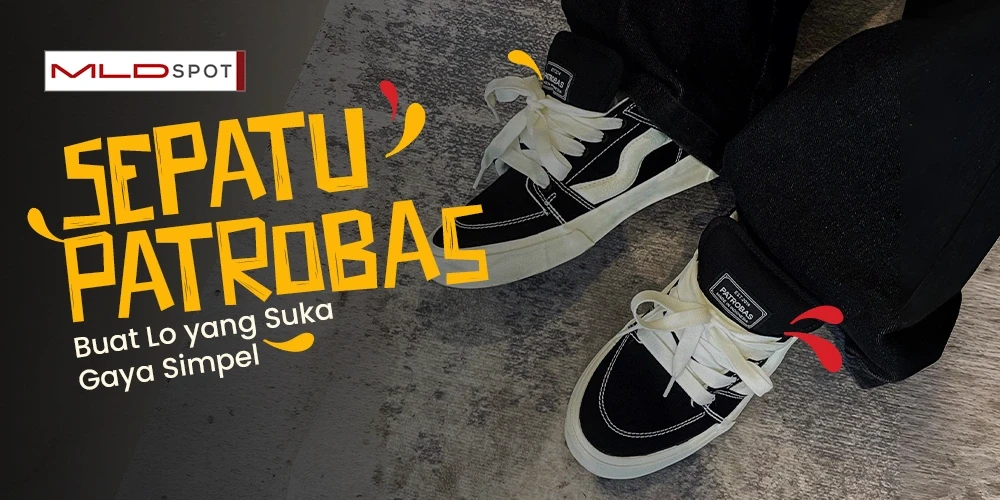 MLDSPOT | Sepatu Patrobas Buat Lo yang Suka Gaya Simpel